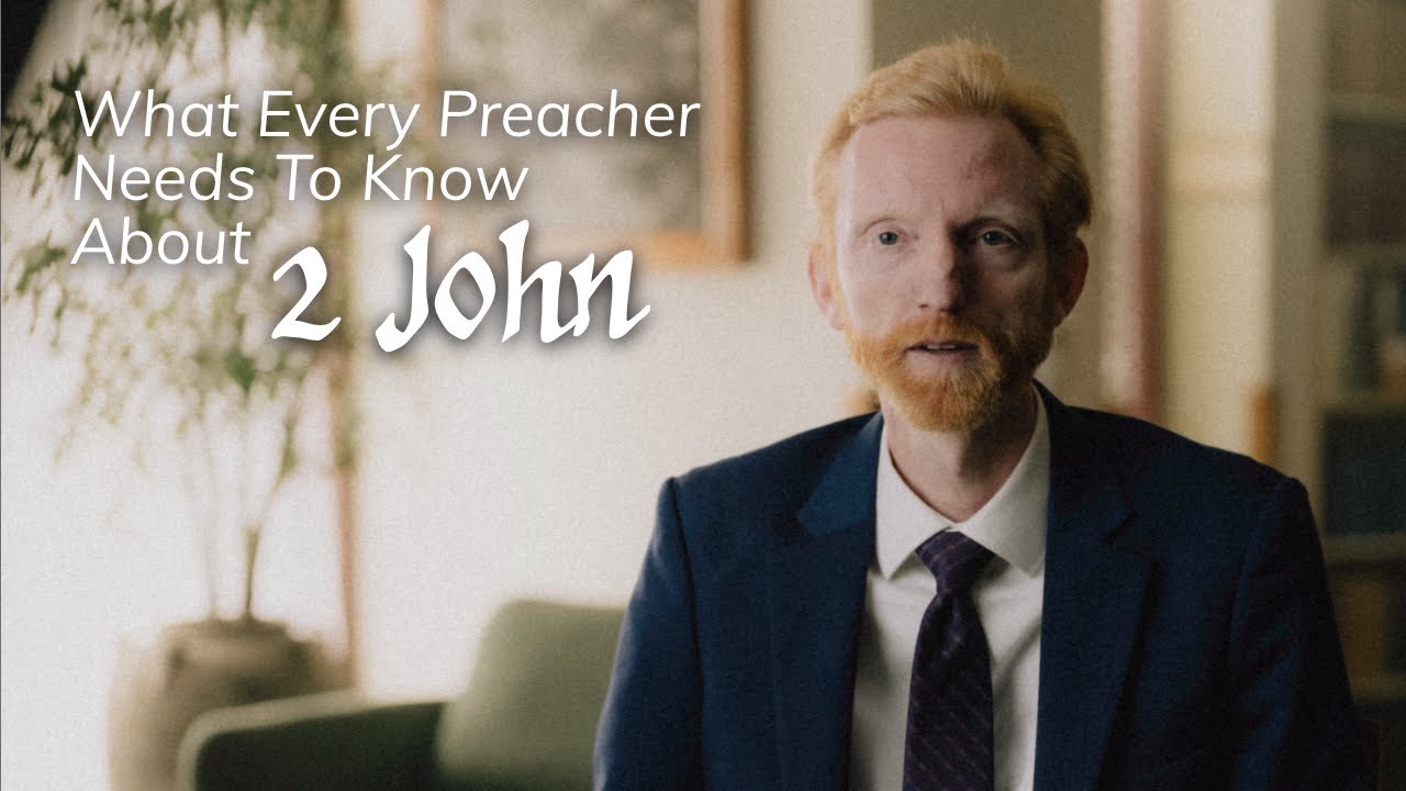 What Every Preacher Needs to Know About 2 John