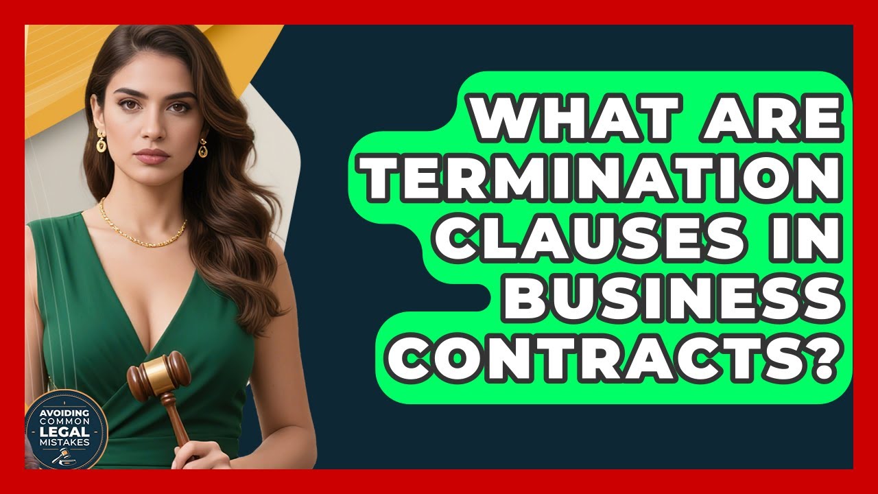 What Are Termination Clauses In Business Contracts? - Avoiding Common Legal Mistakes