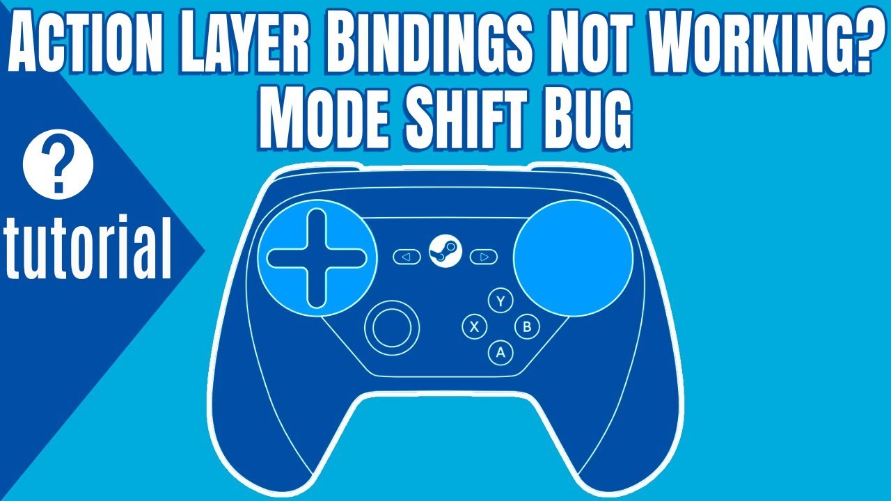 Action Layer Bindings Not Working? Mode Shift Bug - Steam Controller Tutorial