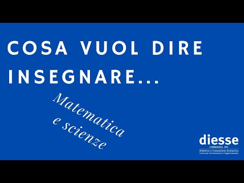 Cosa vuol dire insegnare... Matematica e scienze