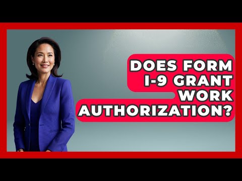 Does Form I-9 Grant Work Authorization? - US Citizenship Immigration Guide
