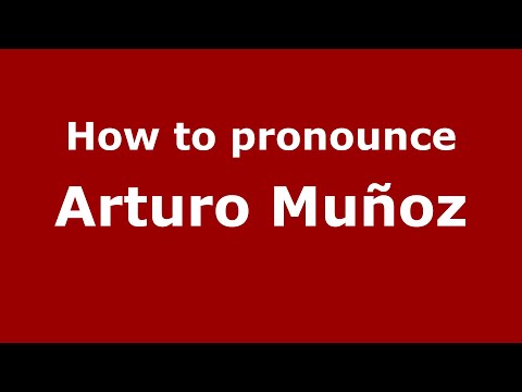 How do you say Arturo Muñoz in Mexico (Mexican Spanish)? - PronounceNames.com