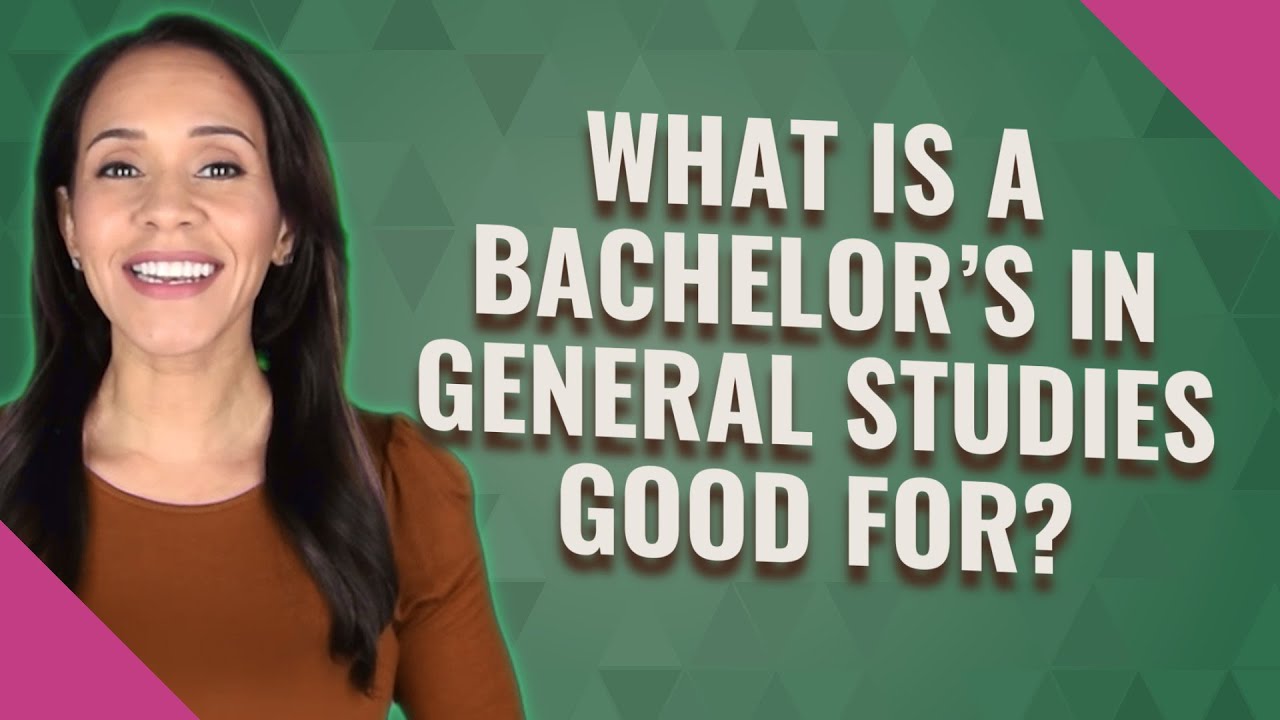 What is a bachelor's in general studies good for?