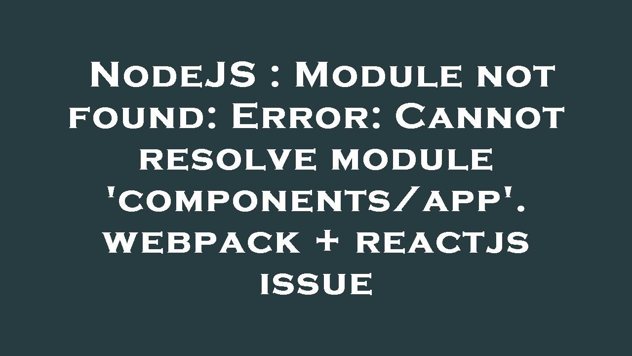 NodeJS : Module not found: Error: Cannot resolve module 'components/app'. webpack + reactjs issue