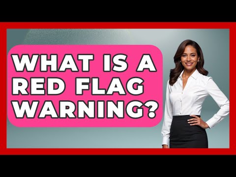 What Is A Red Flag Warning? - Survival Skills for Everyone
