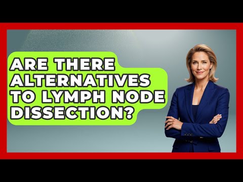 Are There Alternatives To Lymph Node Dissection? - The Operating Table