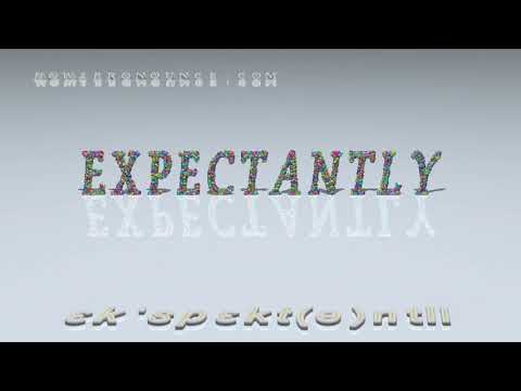 expectantly - pronunciation + Examples in sentences and phrases