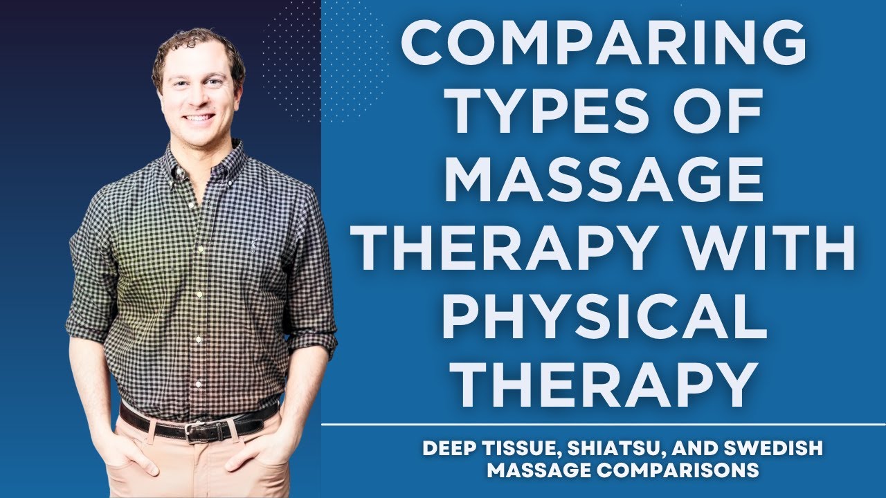 Comparing Types of Massage With Physical Therapy: Deep Tissue, Swedish or Shiatsu