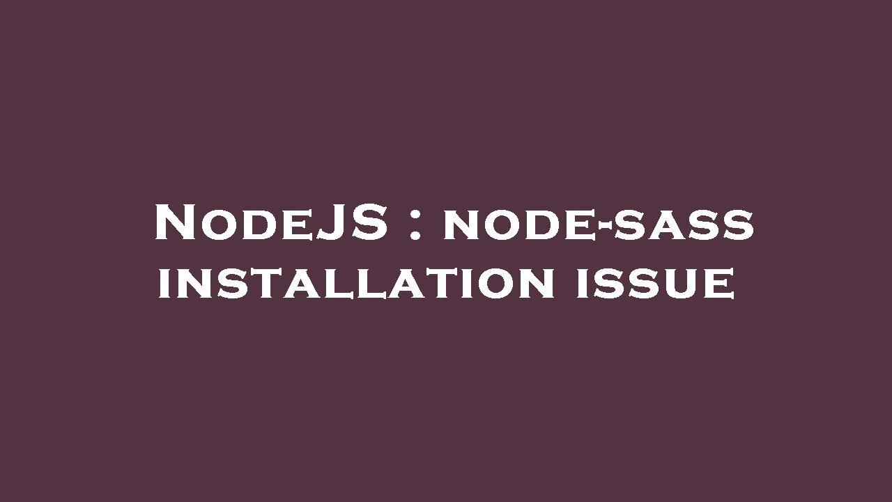 NodeJS : node-sass installation issue