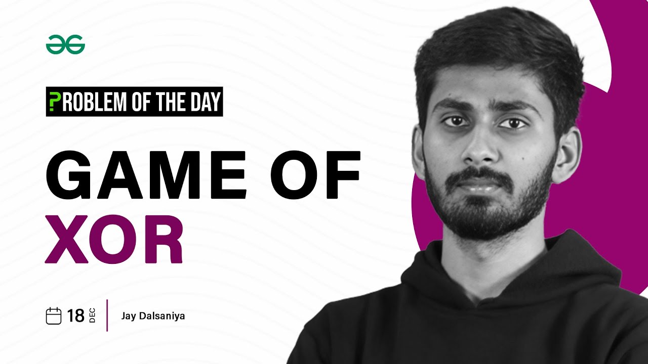 POTD- 18/12/2023 | Game of XOR | Problem of the Day | GeeksforGeeks