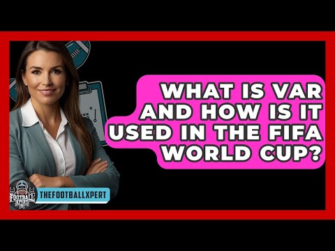 What Is VAR And How Is It Used In The FIFA World Cup? - The Football Xpert