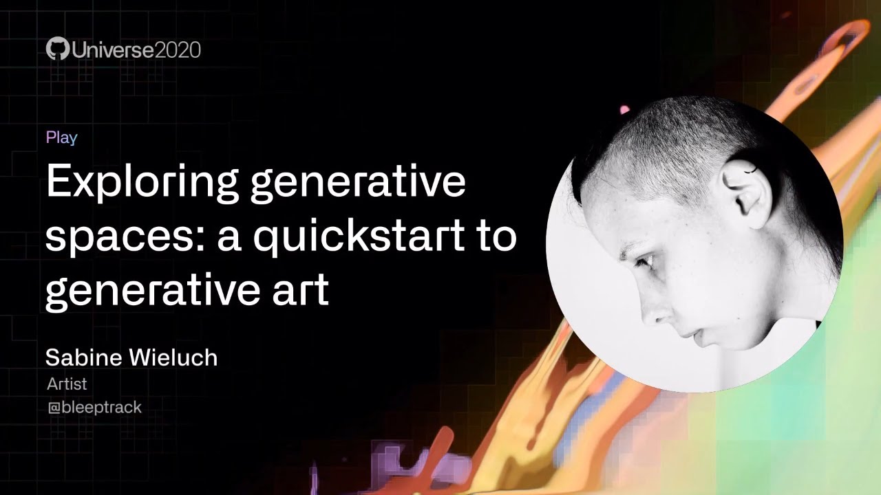 Exploring generative spaces: a quickstart to generative art - GitHub Universe 2020