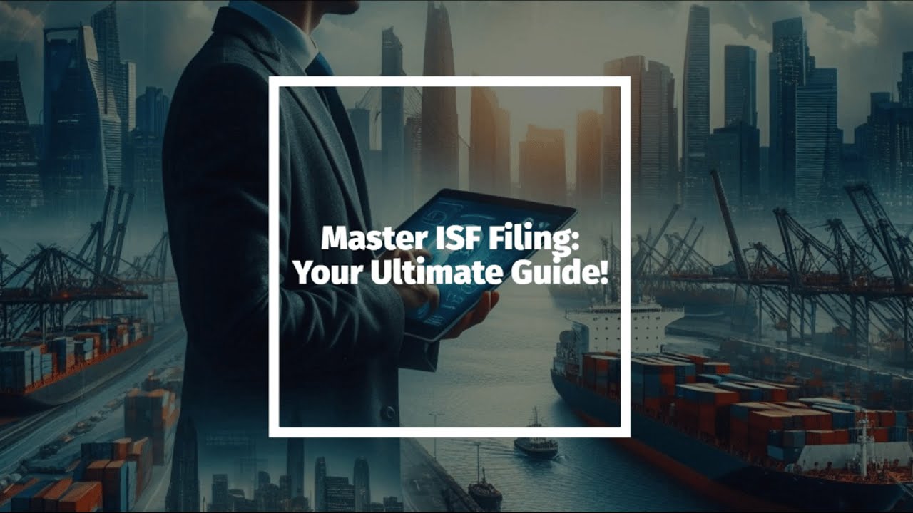 Master ISF Filing: Your Ultimate Guide!