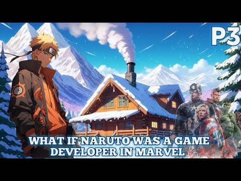 What if Naruto was a Game Developer in Marvel Part 3