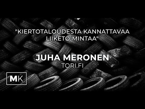 "Kiertotaloudesta kannattavaa liiketoimintaa" Juha Meronen (Tori.fi)