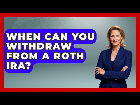 When Can You Withdraw From A Roth IRA? - Tax and Accounting Coach
