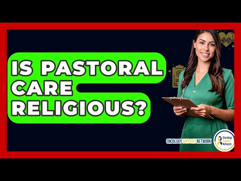 Is Pastoral Care Religious? - Oncology Support Network