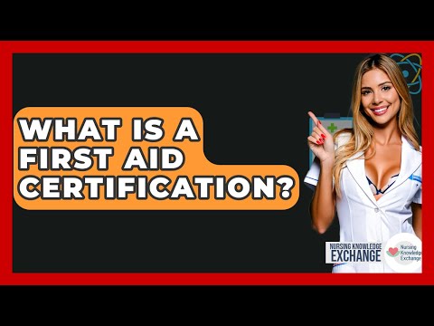 What Is A First Aid Certification? - Nursing Knowledge Exchange