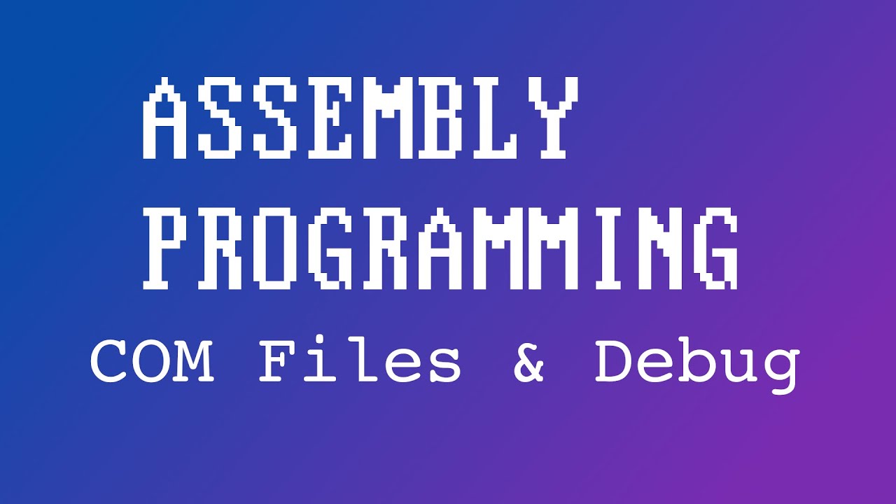 03 Assembly: COM Files and Debug
