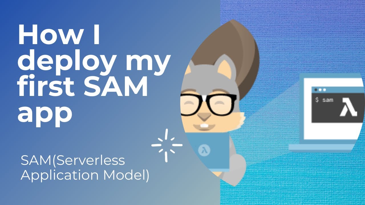 Deploying your first application using SAM (Serverless Application Model)