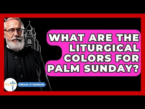 What Are The Liturgical Colors For Palm Sunday? - Followers Of Christianity