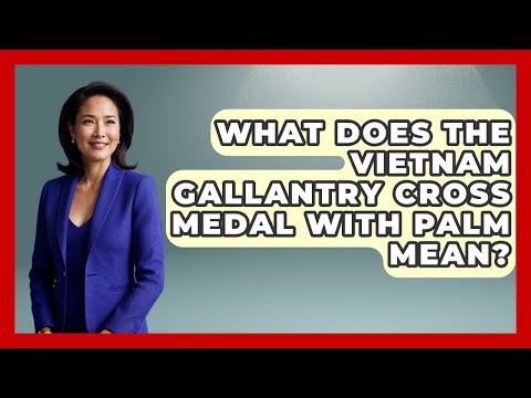 What Does The Vietnam Gallantry Cross Medal With Palm Mean? - Exploring Southeast Asia