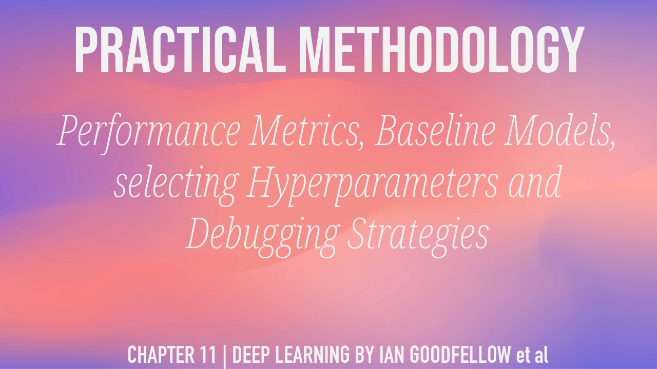 On Deep Learning by Ian Goodfellow et al: Practical Methodology | Chapter 11
