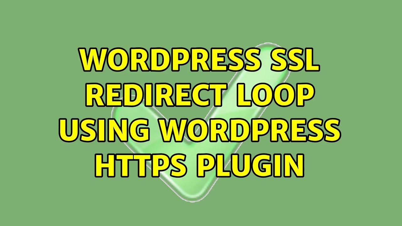 Wordpress: SSL redirect loop using Wordpress HTTPS Plugin (2 Solutions!!)