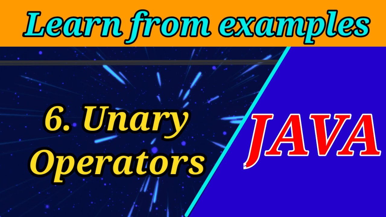 6. Unary Operators in JAVA | Learn Java through Examples | Java Tutorials for Beginners