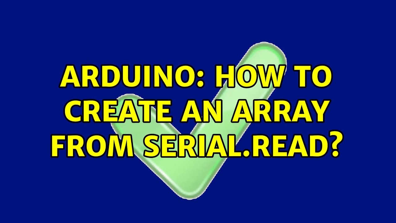 Arduino: How to create an array from serial.read? (2 Solutions!!)