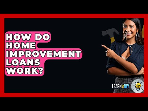 How Do Home Improvement Loans Work? - LearnToDIY360.com
