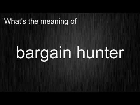 What's the meaning of "bargain hunter", How to pronounce bargain hunter?