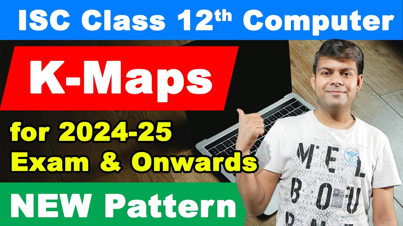 K Maps for 2024-25 Session | ISC Class 12 Computer Science