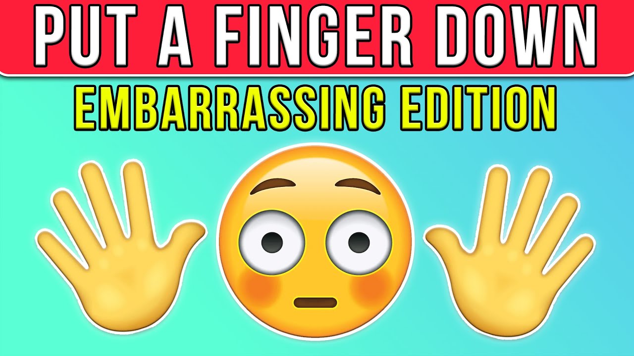 Put a Finger Down - EMBARRASSING Edition