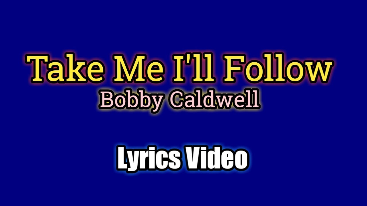 Take Me I'll Follow (Lyrics Video) - Bobby Caldwell