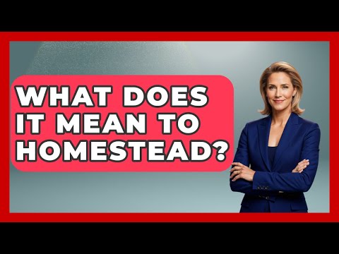 What Does It Mean To Homestead? - Stories of the States