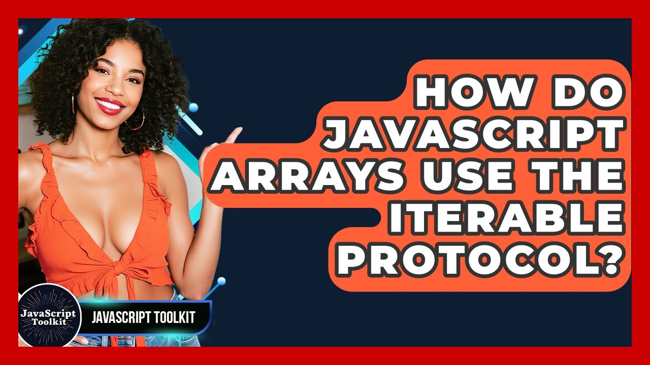 How Do JavaScript Arrays Use The Iterable Protocol? - JavaScript Toolkit
