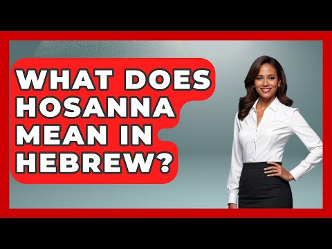 What Does Hosanna Mean In Hebrew? - Jewish Teachings For All