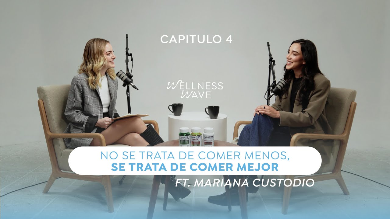 NO SE TRATA DE COMER MENOS, SE TRATA DE COMER MEJOR 🍏 Ep.4 Wellness Wave Ft. Mariana Custodio