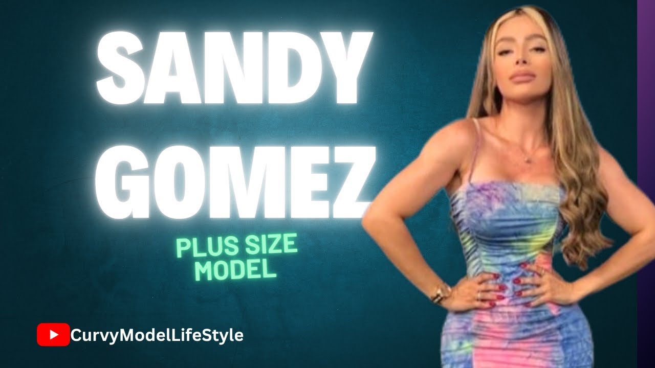 Sandy Gomez: The Plus-Size Model Changing Fashion | Biography & Fame Explained