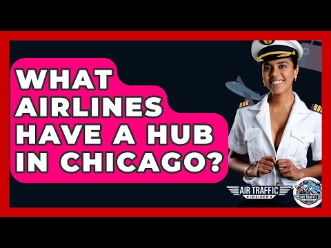 What Airlines Have A Hub In Chicago? - Air Traffic Insider