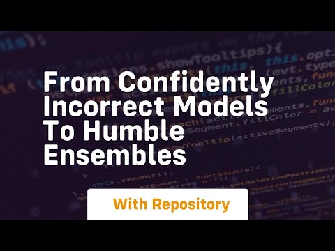from confidently incorrect models to humble ensembles