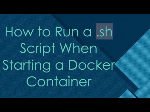 How to Run a .sh Script When Starting a Docker Container