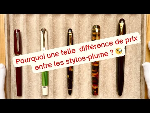 Pourquoi une telle différence de prix entre les stylos-plume ?