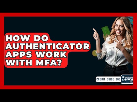 How Do Authenticator Apps Work With MFA? - CreditGuide360.com