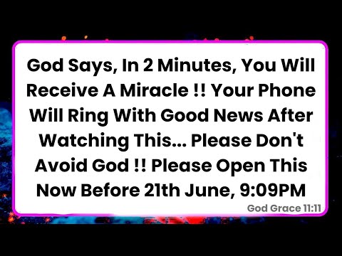 God Says, In 2 Minutes, You Will Receive A Miracle !! Your Phone Will Ring With Good News..