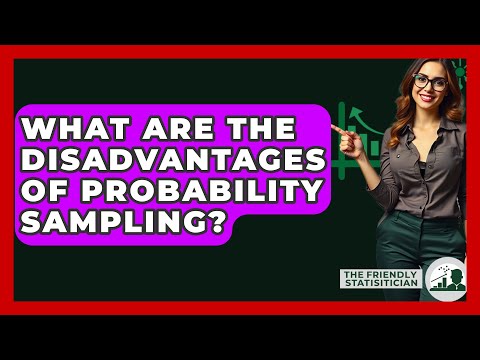 What Are The Disadvantages Of Probability Sampling? - The Friendly Statistician