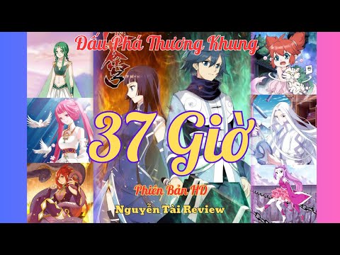 37 Giờ | ĐẤU PHÁ THƯƠNG KHUNG | Video Tổng Hợp Chap 01 - 479 | Nguyễn Tài Review