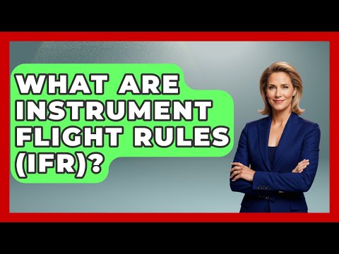 What Are Instrument Flight Rules (IFR)? - Tactical Warfare Experts