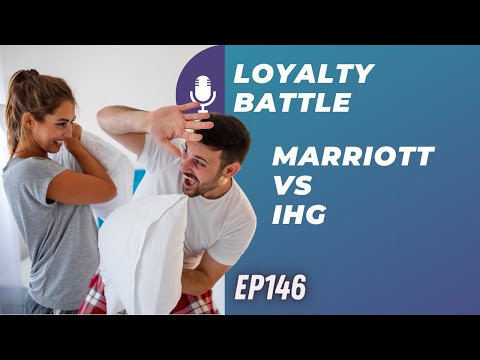 Loyalty Battle: Marriott vs IHG | Ep146 | 4-16-22